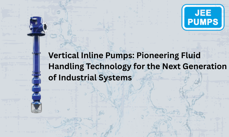 Vertical Inline Pumps for Efficient Industrial Fluid Control